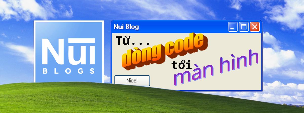 Từ dòng code tới màn hình (phần 2) - Nui Blog
